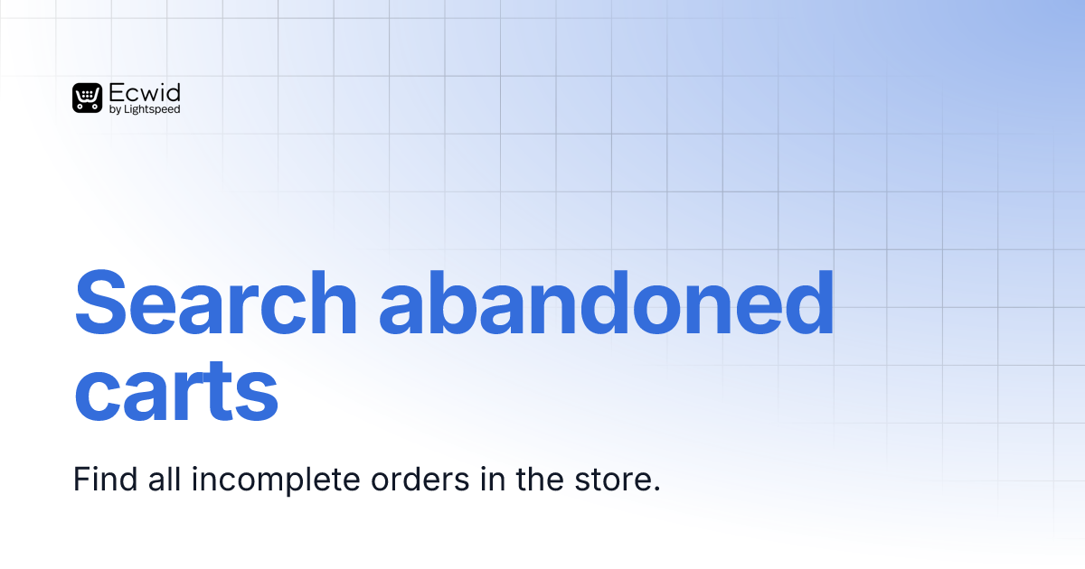 Search abandoned carts | Ecwid Documentation
