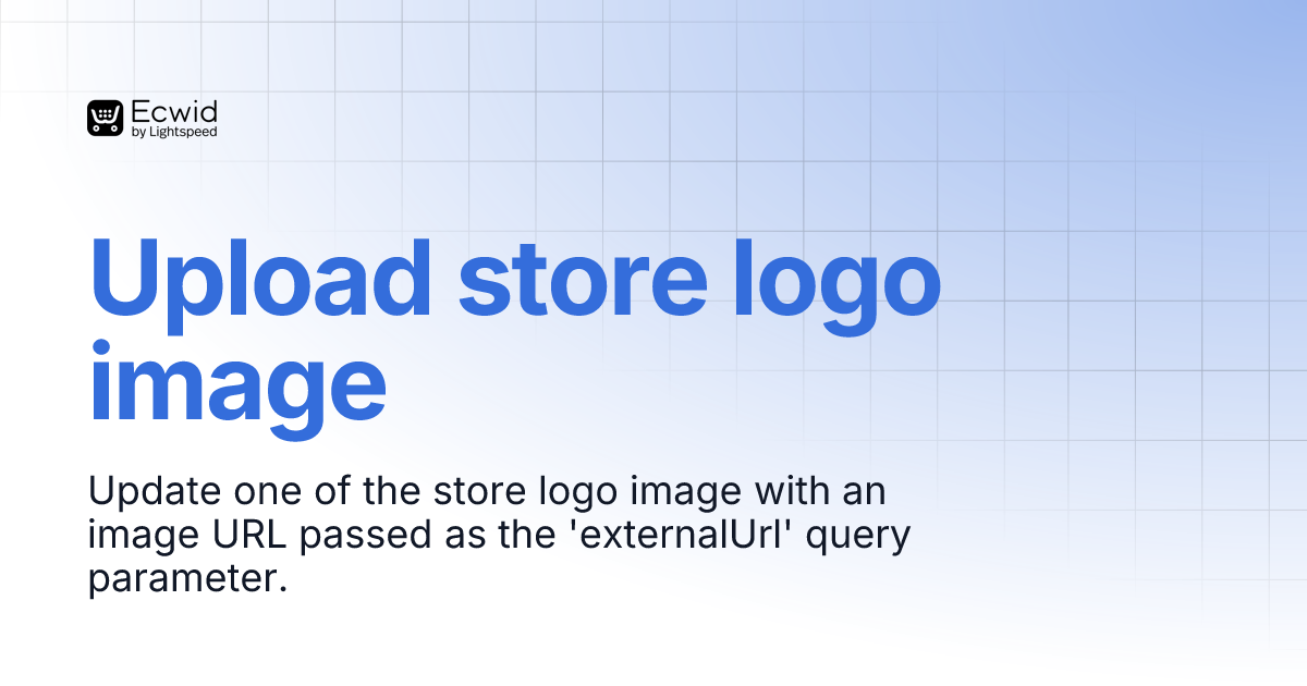 Upload store logo image | REST API Reference | Ecwid Documentation