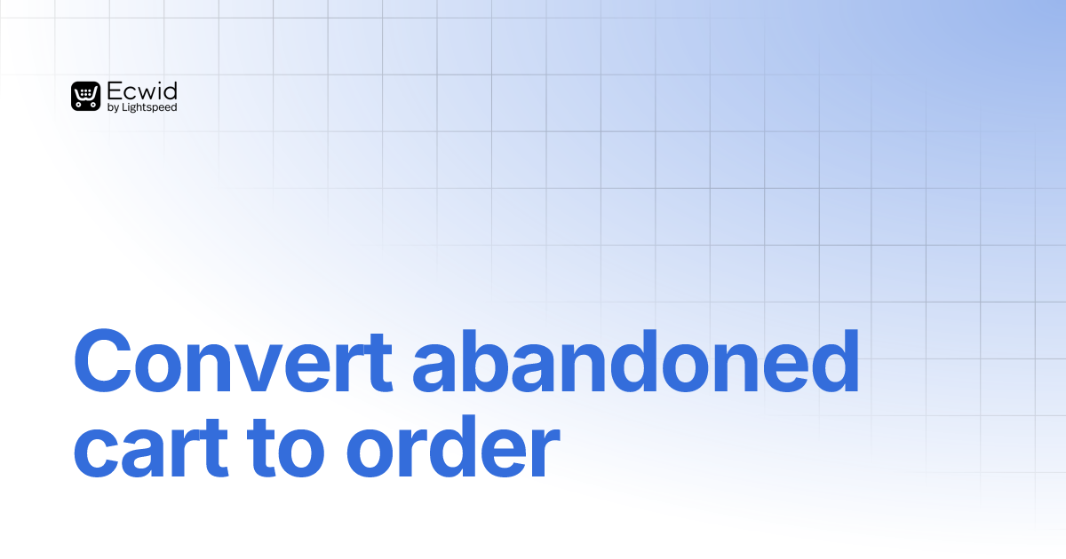 Convert abandoned cart to order | REST API Reference | Ecwid Documentation