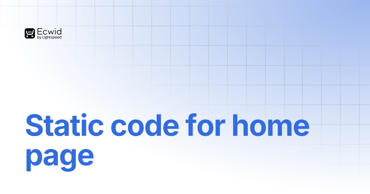 Static code for home page | Ecwid Documentation