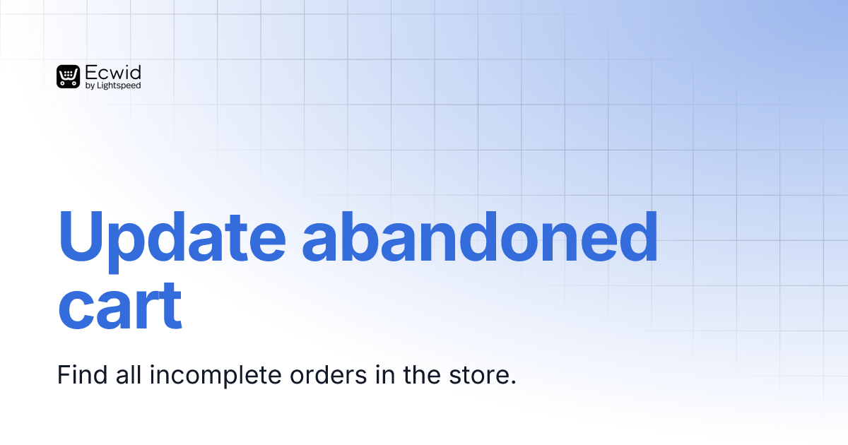 Update abandoned cart | Ecwid Documentation