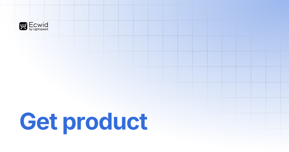 Get product | REST API Reference | Ecwid Documentation