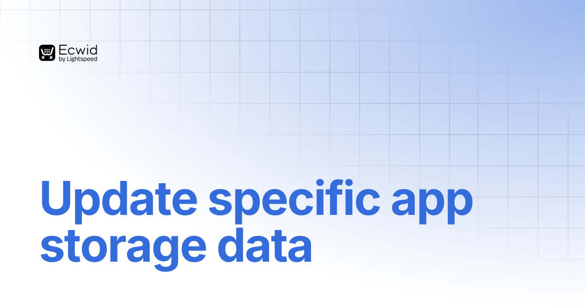 Update specific app storage data | Ecwid Documentation