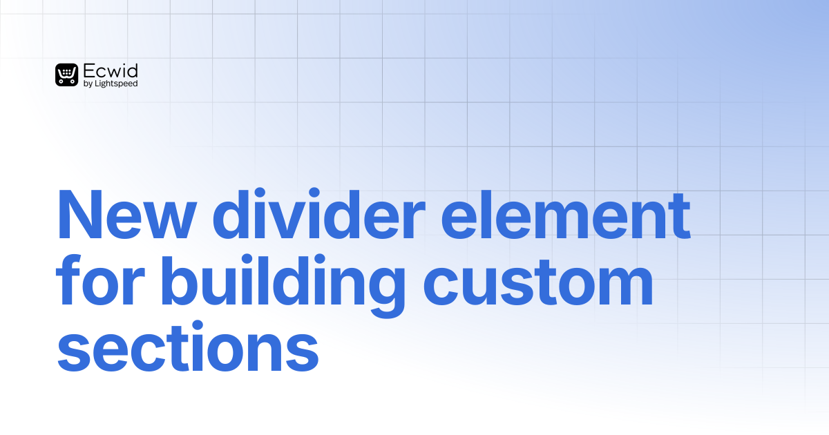 New divider element for building custom sections | Changelog | Ecwid ...