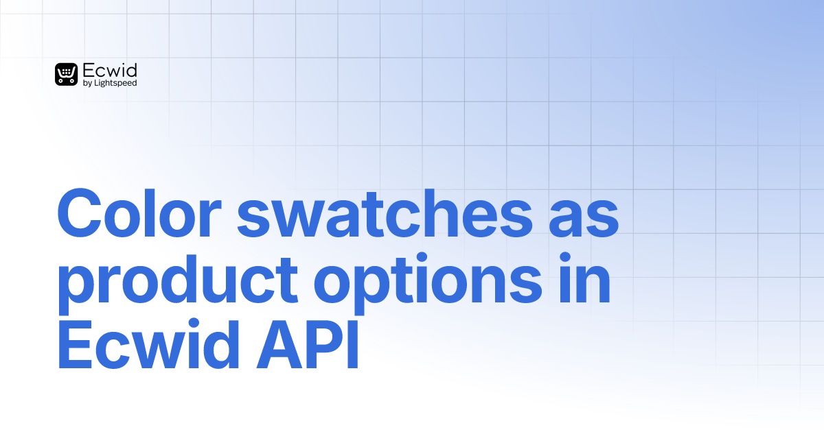 Color swatches as product options in Ecwid API | Ecwid Documentation
