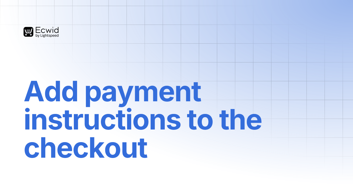 Add payment instructions to the checkout | Ecwid Documentation
