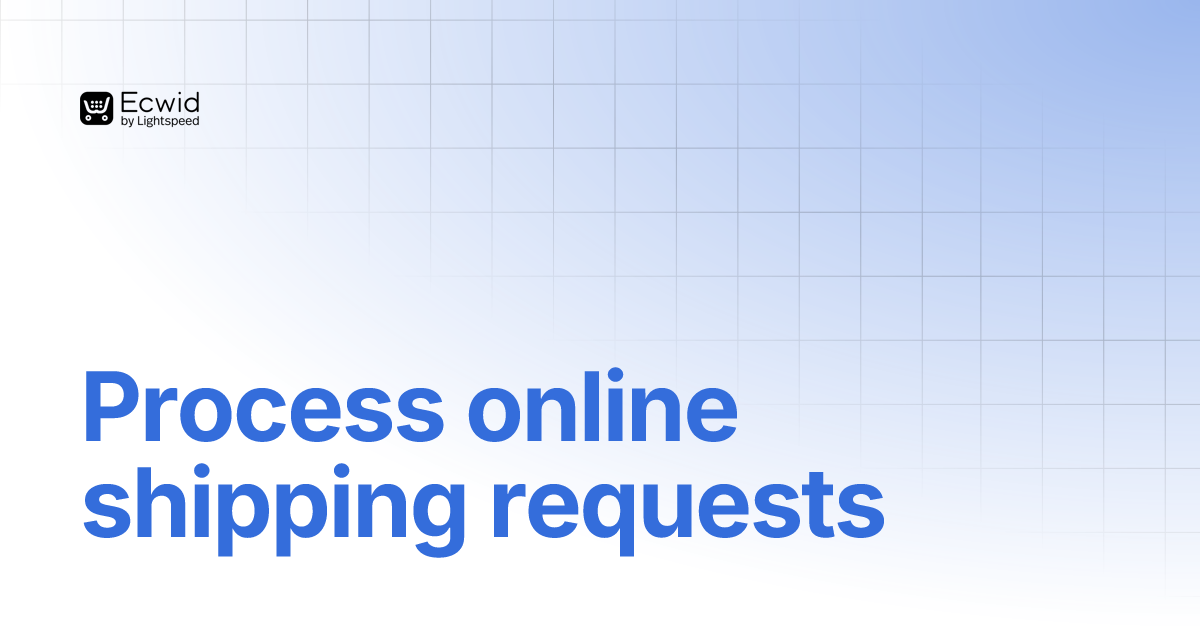 Process online shipping requests | Ecwid Documentation