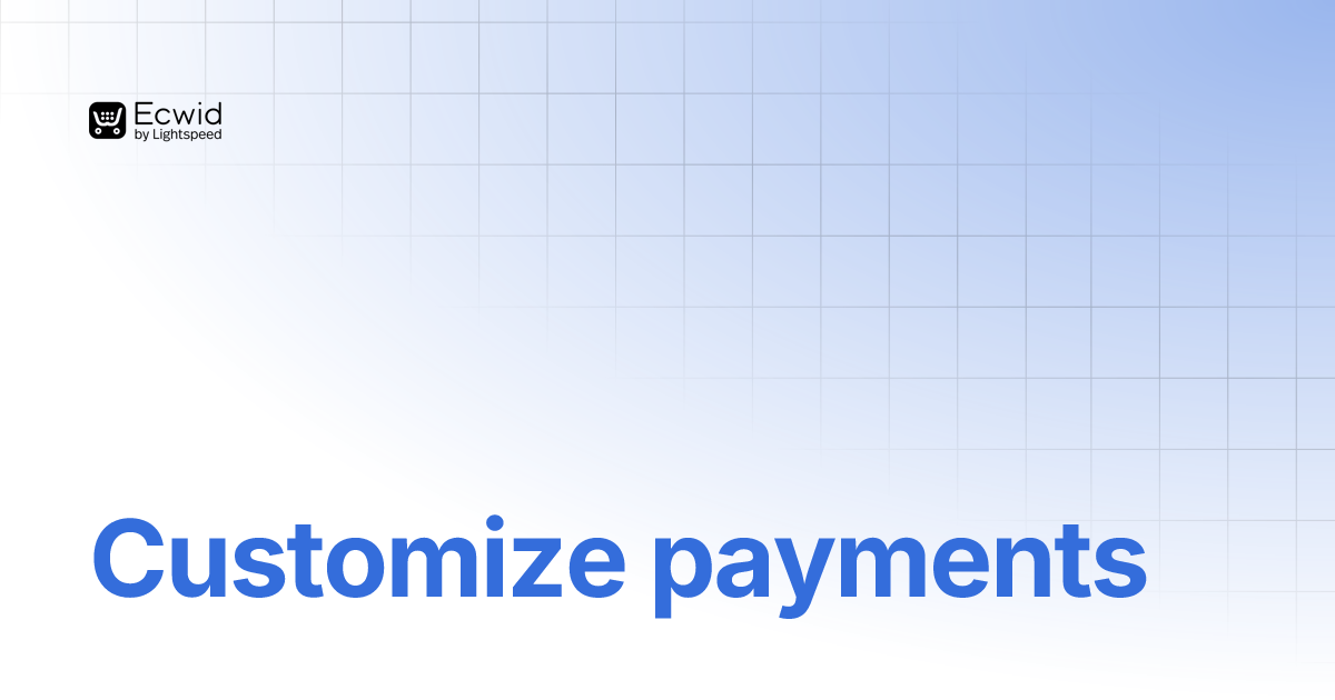 Customize payments | Ecwid Documentation