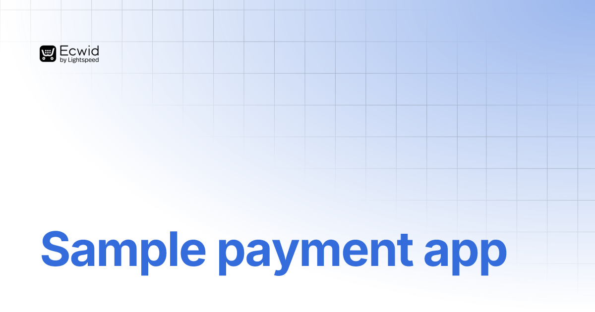 Sample payment app | Ecwid Documentation