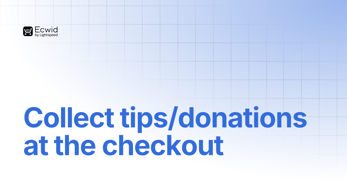 Collect tips/donations at the checkout | Guides | Ecwid Documentation
