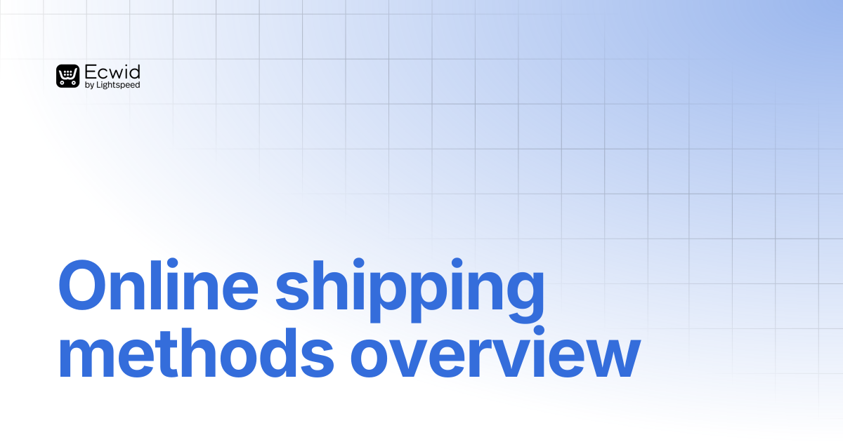 Online shipping methods overview | Ecwid Documentation