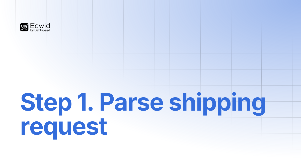Step 1. Parse shipping request | Guides | Ecwid Documentation