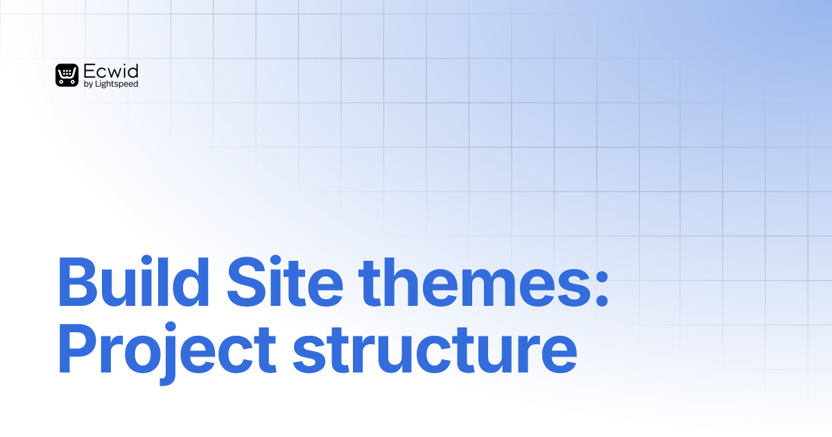Build Site templates: Project structure | Ecwid Documentation