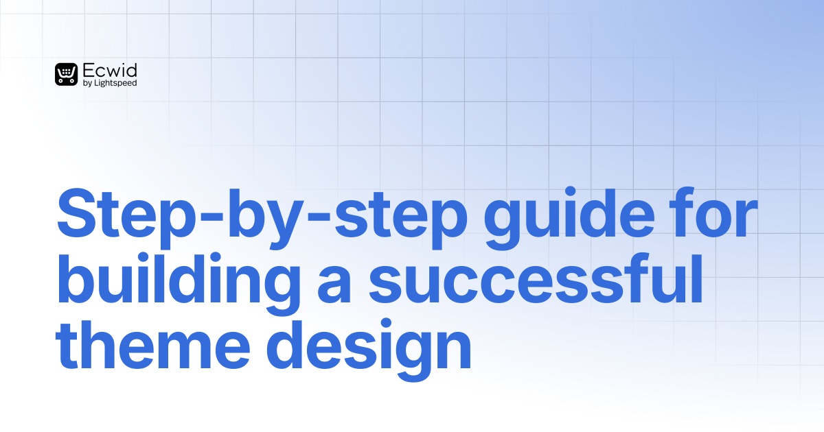 Step-by-step guide for building a successful theme design | Site Themes ...