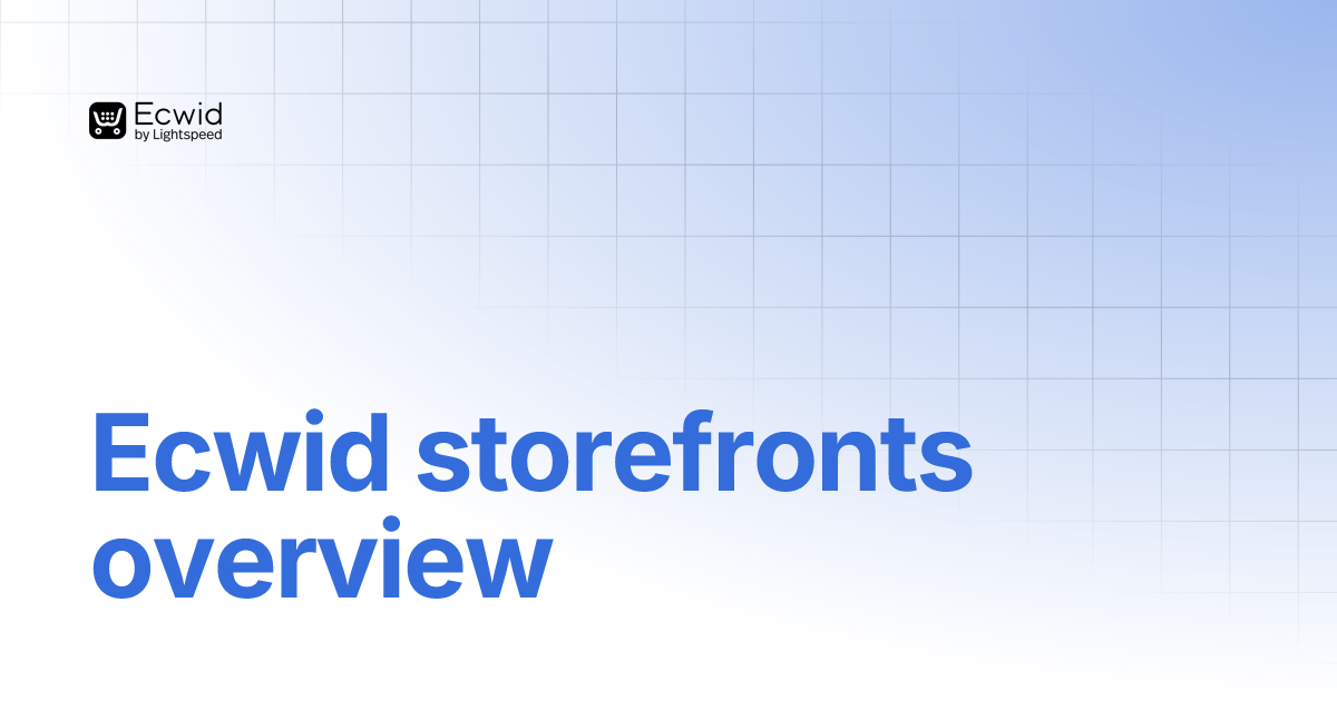Ecwid storefronts overview | Storefronts (JS API) | Ecwid Documentation