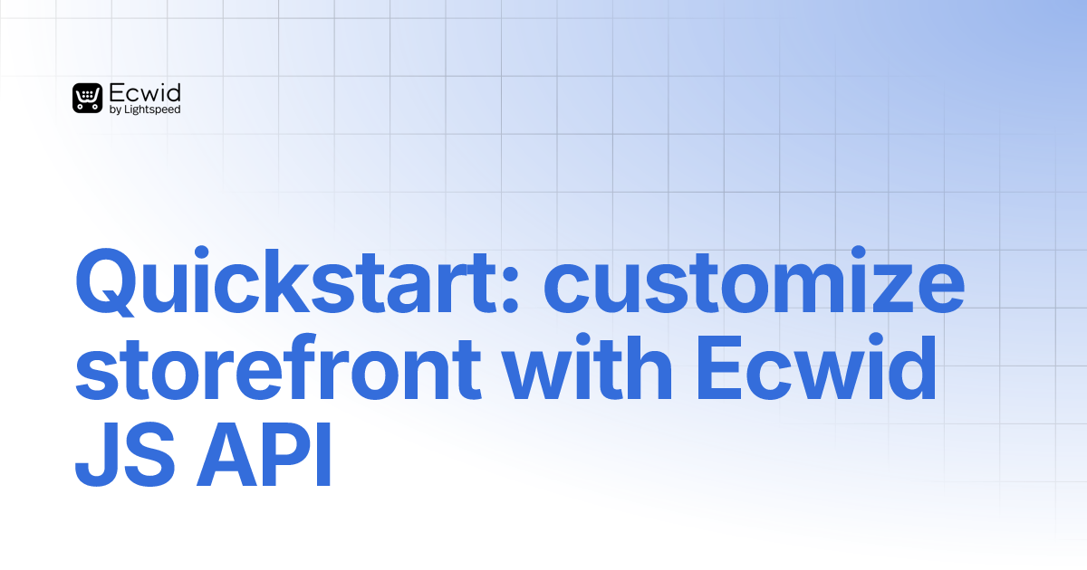 Quickstart: customize storefront with Ecwid JS API | Ecwid Documentation