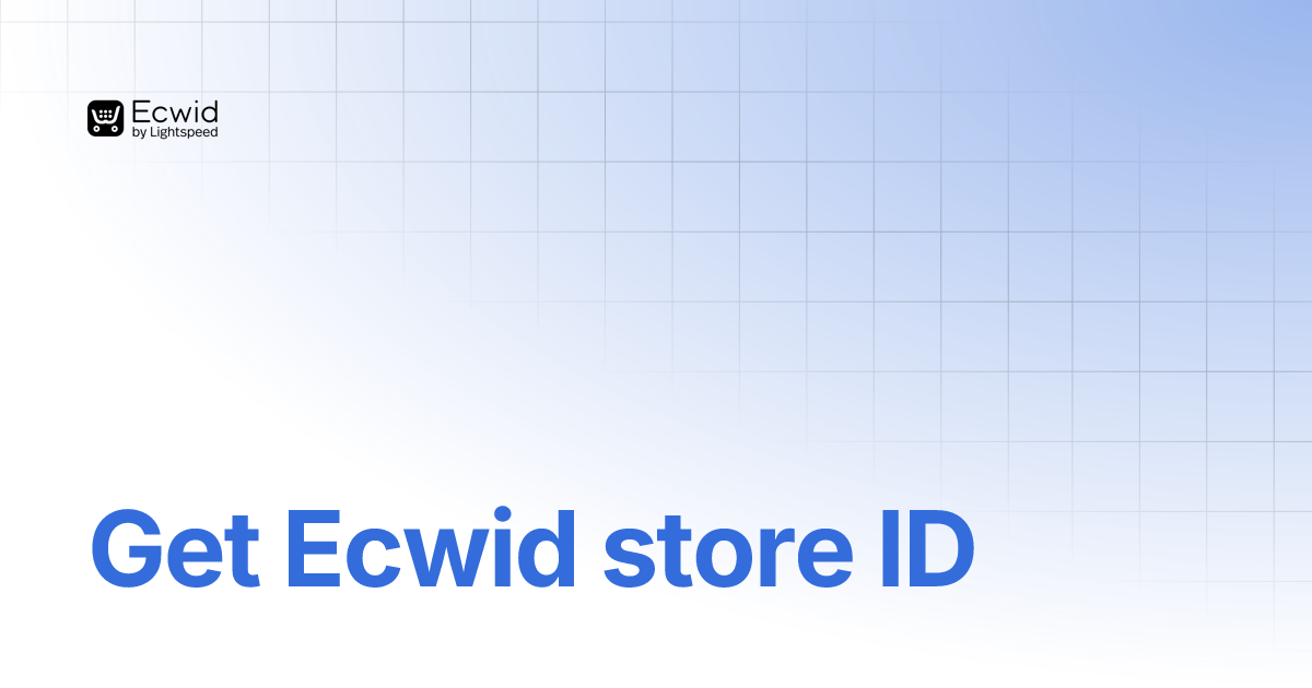Get Ecwid store ID | Ecwid Documentation