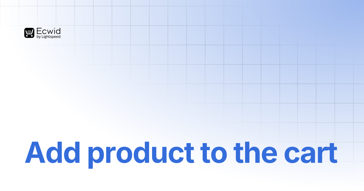 Add product to the cart | Storefronts (JS API) | Ecwid Documentation