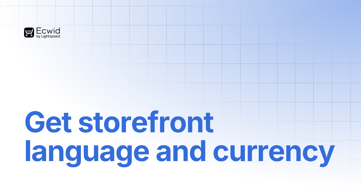 Get storefront language and currency | Ecwid Documentation