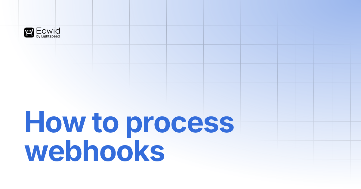 How to process webhooks | Ecwid Documentation