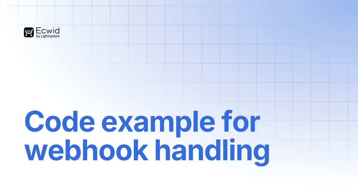 Code example for webhook handling | Ecwid Documentation