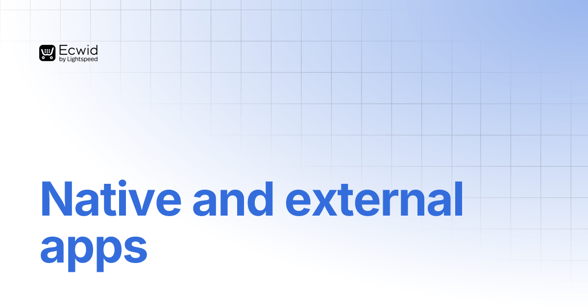Native and external apps | Ecwid Documentation