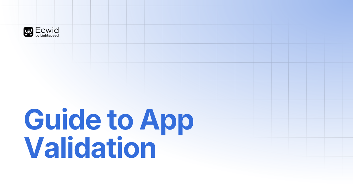 Guide to App Validation | Ecwid Documentation